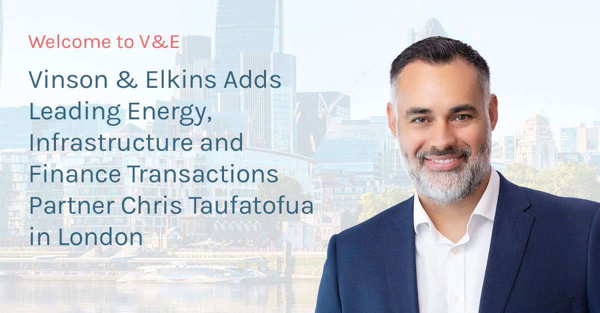 Vinson & Elkins Adds Leading Energy, Infrastructure and Finance ...